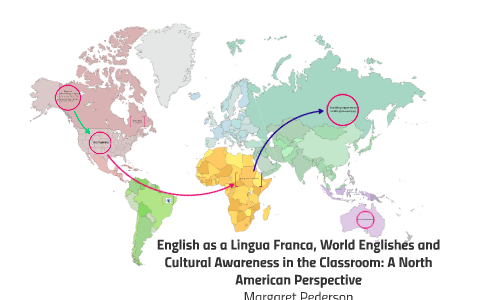English as a Lingua Franca, World Englishes and Cultural Awa by Andressa Polimeno on Prezi