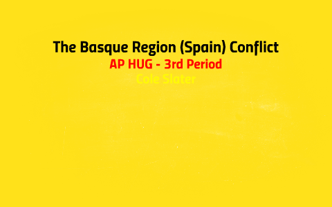 Basque Region & Conflicts by Cole Slater on Prezi