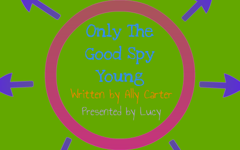 Only The Good Spy Young by Lucy Panfil on Prezi
