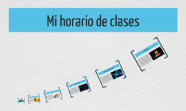 Mi horario de clases by Mitch Hoffman on Prezi