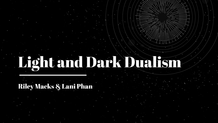 Light and Dark Dualism by Riley Macks on Prezi
