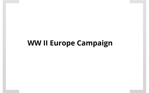World War II: European campaign by Steven May on Prezi
