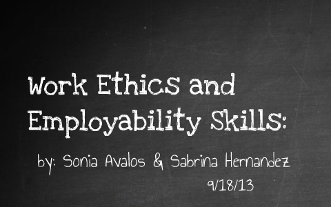 Work Ethics and Employability Skills: by Sonia Avalos on Prezi