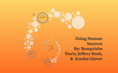 Using Human Sources by bonquisha davis on Prezi