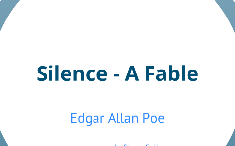Silence -- A Fable by Edgar Allan Poe by Bianca Saliba on Prezi