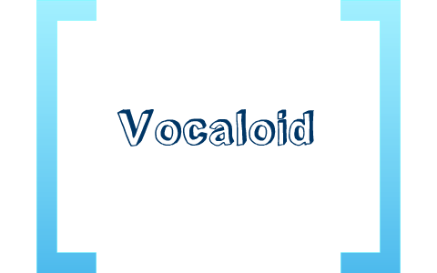 Vocaloid by reiko 3321 on Prezi