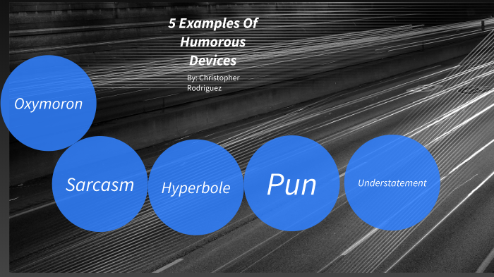 5 Examples Of Humorous Devices by Christopher Rodriguez on Prezi