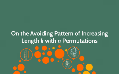 On the Avoiding Pattern of Increasing Length k with n Permutations by Rianne Mae Alvarez on Prezi