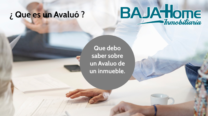 ¿ Que es un Avaluó ? by BAJAHOME INMOBILIARIA on Prezi