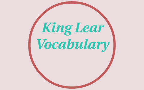 King Lear Vocabulary by on Prezi