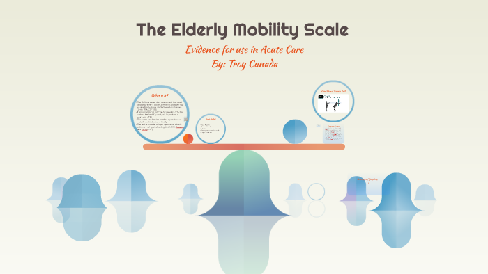 The Elderly Mobility Scale by Troy Canada on Prezi