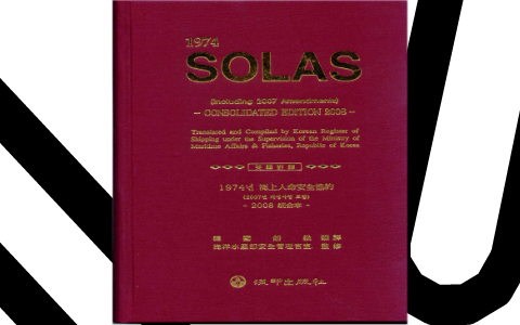 SOLAS(the International Convention for the Safety of Life At Sea) by ...