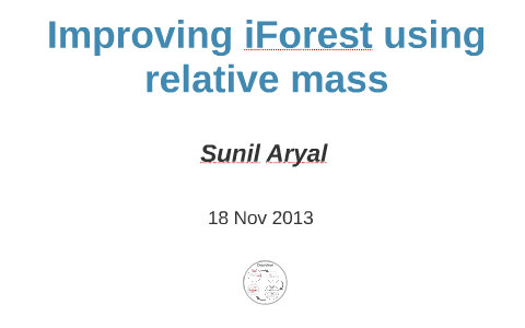 Improving iForest using relative mass by Sunil Aryal on Prezi
