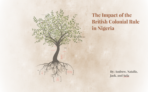 The Impact of British Rule on Nigeria by Sela Papapietro on Prezi