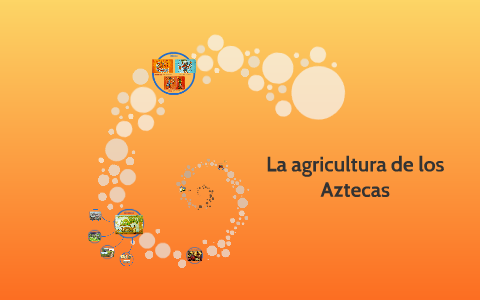 La agricultura de los Aztecas by Matt Sybrant on Prezi