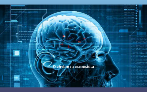 O cerebro e a matemática by Artur drahms on Prezi