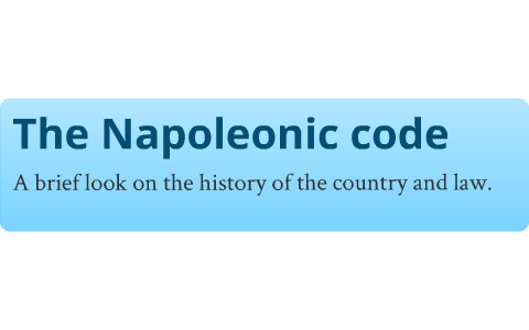 The Napoleonic Code- History by owen lovelace
