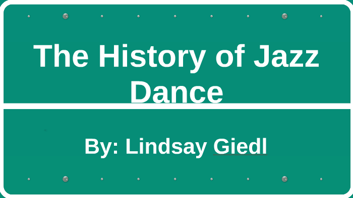 The History of Jazz Dance by Lindsay Giedl on Prezi