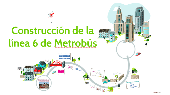 Construcción de la línea 6 de Metrobús by Omar Ndl on Prezi