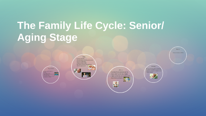 The Family Life Cycle: Senior/Aging Stage by Kennedy O'Neal on Prezi