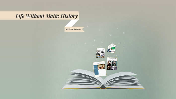 Life Without Math: History by Tannar Ranstrom on Prezi