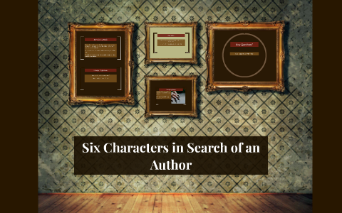 Six Characters in Search of an Author by Sarah Arroyo on Prezi
