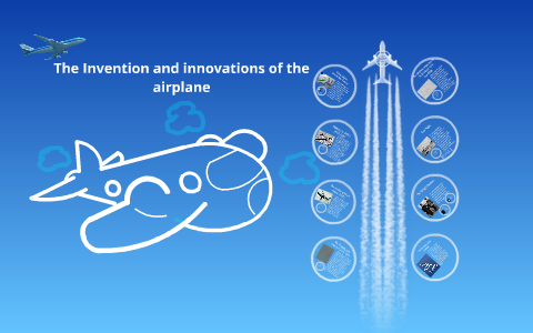 The Invention and innovations of the airplane by Taylor Gibson on Prezi