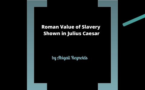 Julius Caesar-Slavery by Abigail Reynolds on Prezi