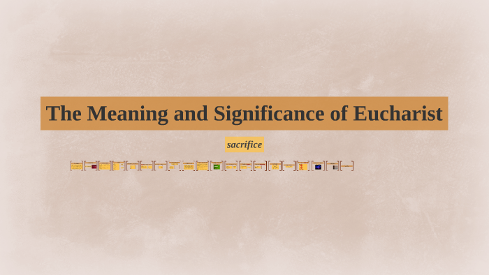 The Meaning and Significance of Eucharist by adrienne rose