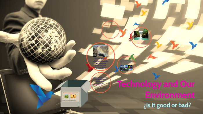 Technology and Our Environment by Edna Cubillos on Prezi
