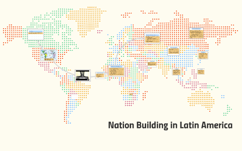 Nation Building in Latin America by Julie Byrne on Prezi