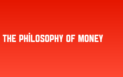 The Philosophy of Money by Lemar Daniels on Prezi