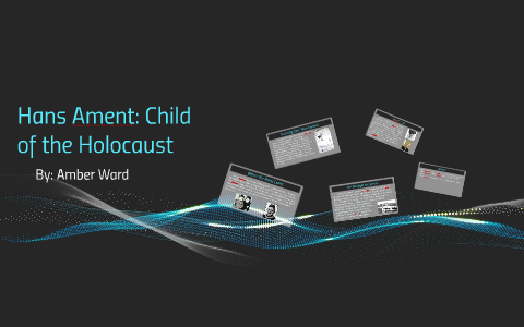 Hans Ament: Child of the Holocaust by Amber Ward on Prezi