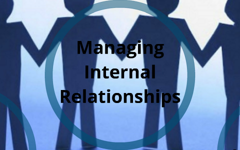 Managing Internal Relationships by Molly Duggan on Prezi