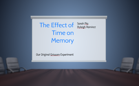 The Effect of Time on Memory by Ryleigh Ramirez on Prezi