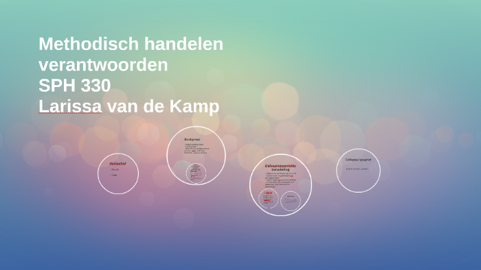 Methodisch handelen verantwoorden by Larissa van de Kamp on Prezi