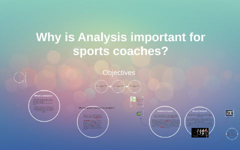 Why is Analysis important for sports coaches? by Lucy Hulme on Prezi