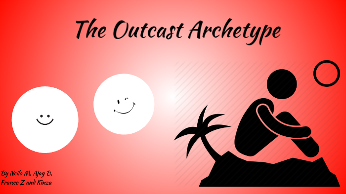 Outcast Archetype Project by Neila Mathurin on Prezi