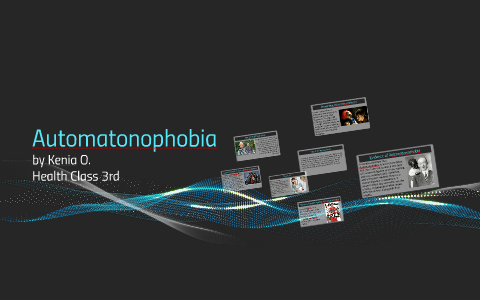 Automatonophobia by Kenia Ortiz on Prezi