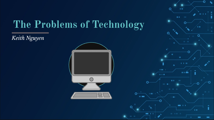 The Problems of Technology by Keith Nguyen on Prezi
