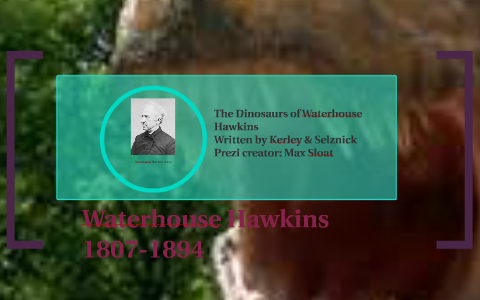 Waterhouse Hawkins by Max Sloat by Max Sloat on Prezi