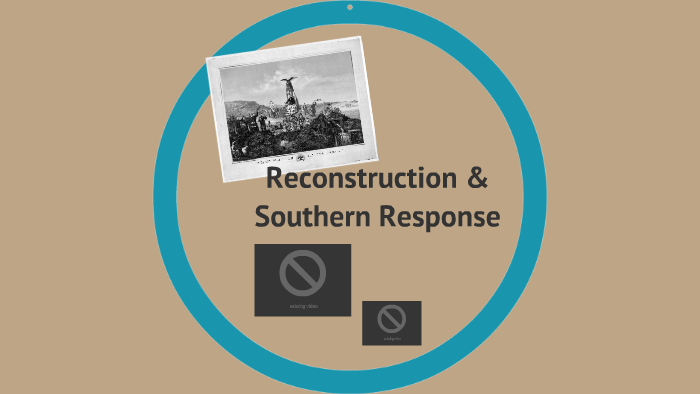 Reconstruction & Southern Response by Valerie Baalerud on Prezi