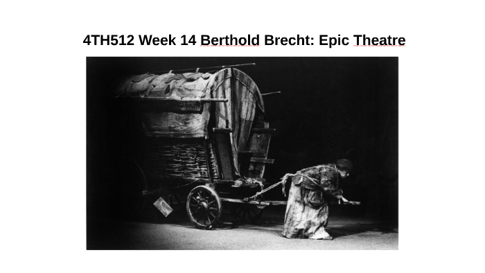 4TH512 Week 14 Bertholt Brecht: Epic Theatre by L K on Prezi