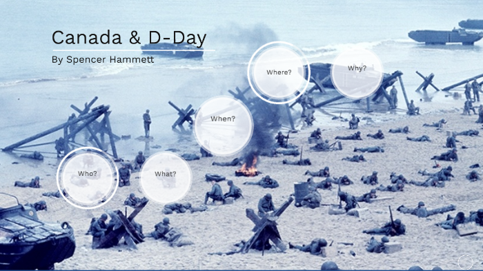 Canada's Participation In D-Day by Spencer Hammett on Prezi