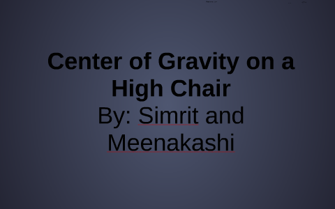 Center of Gravity on a High Chair by Simrit Mann on Prezi