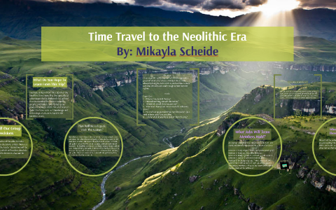 Neolithic Time Travel by Mikayla Scheide on Prezi