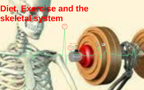 The Skeletal System: Diet and Exercise by E CROFTS on Prezi