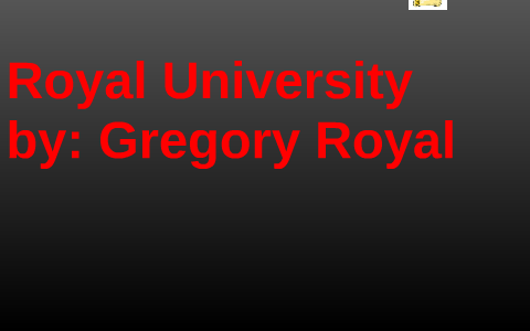Royal University by Greg Royal on Prezi