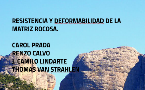 RESISTENCIA Y DEFORMABILIDAD DE LA MATRIZ ROCOSA. by Carol Prada on Prezi