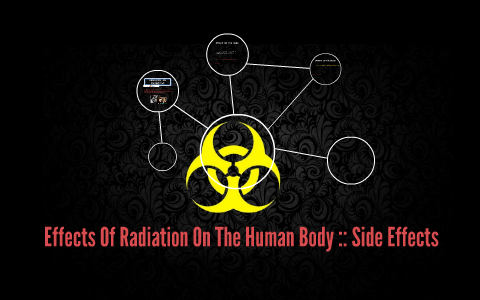 Effects Of Radiation On The Human Body :: Side Effects by on Prezi